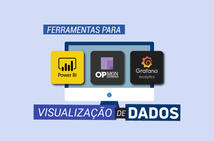 Ferramentas para visualização de dados | Power BI, Grafana e OpMon
