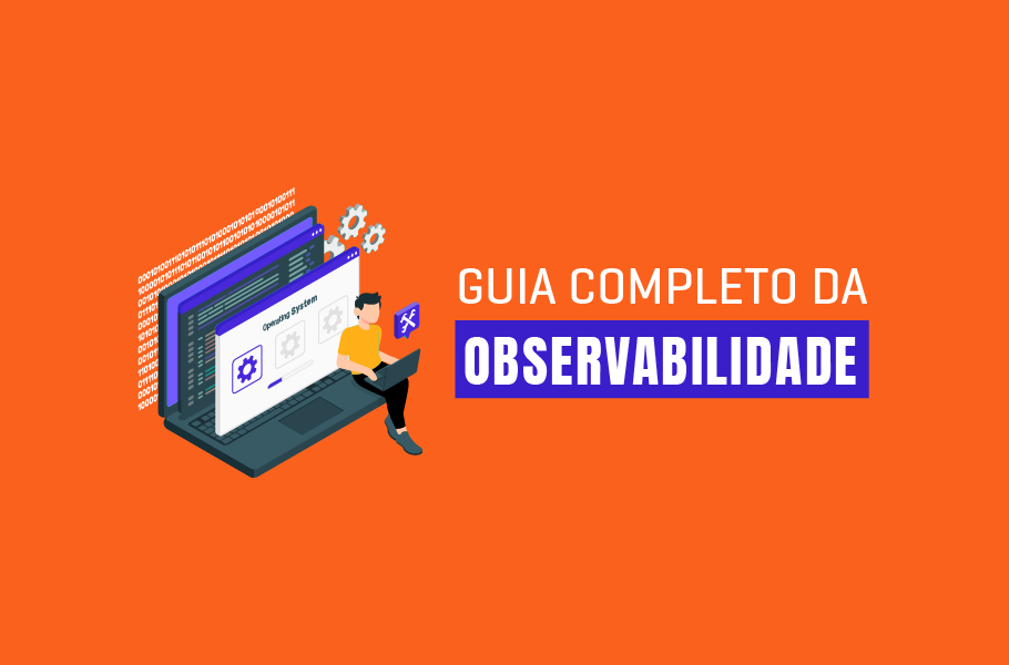 Guia de Observabilidade | O que é e como aplicar na sua empresa!